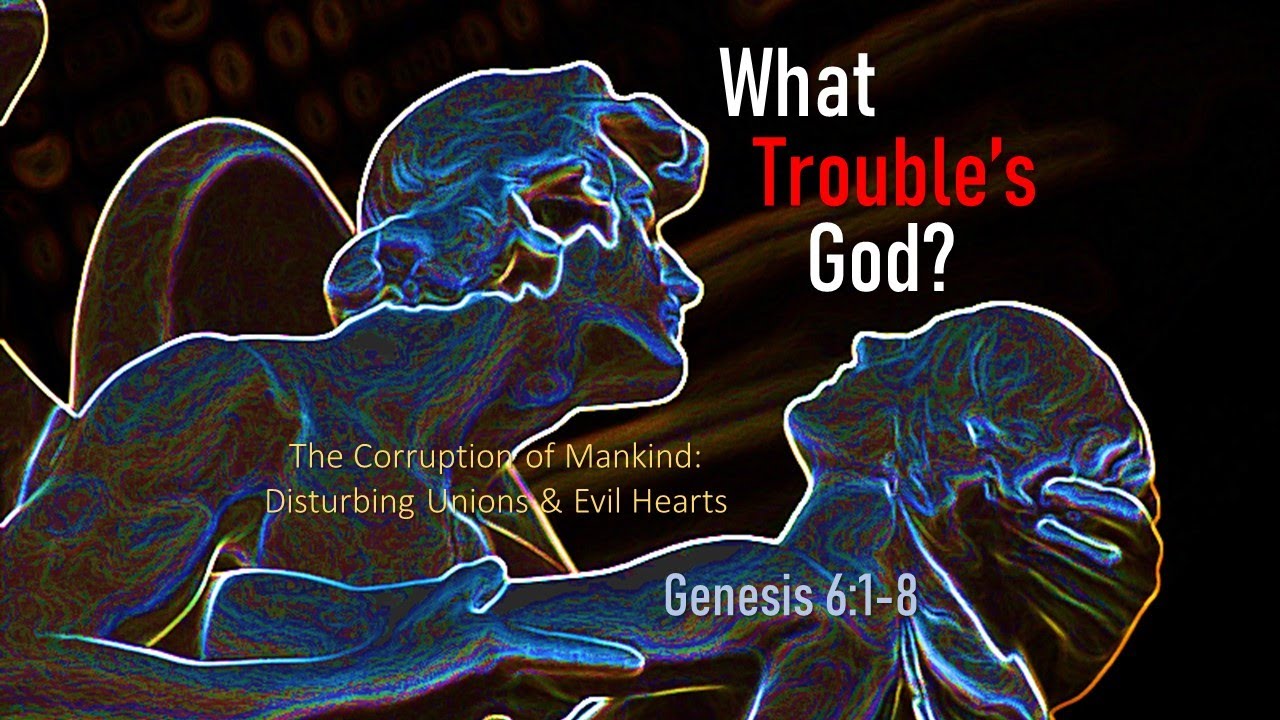 What Troubles God Genesis 6 1 8 YouTube What Troubles God Genesis 6 1 8 YouTube
