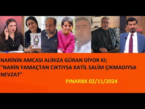 NARİNİN AMCASI ALİRIZA GÜRAN DİYOR KI \