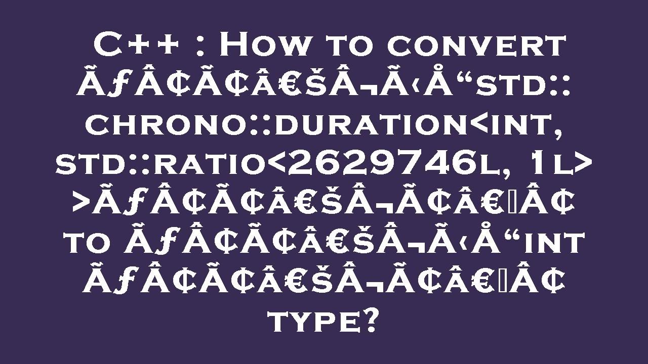 C How To Convert â€ˊStdchronoduration Int Std