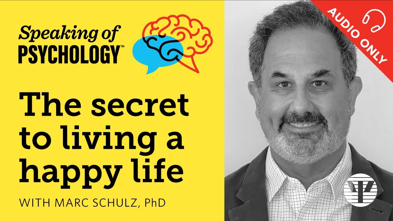 The secret to living a happy life, with Marc Schulz, PhD | Speaking of ...