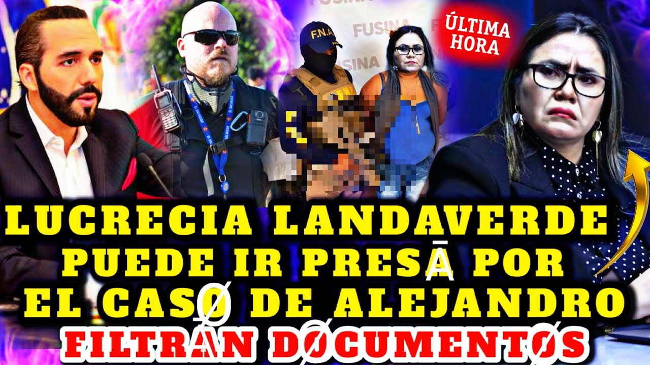 BOMBAZO LUCRECIA LANDAVERDE PIDE AYUDA A NAYIB BUKELE PARA NO IR PRESÂ POR FAMILIA DE ALEJANDRO ...