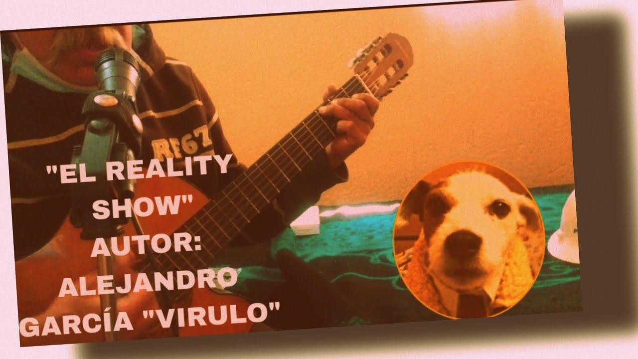 "EL REALITY SHOW ' /AUTOR ALEJANDRO GARCÍA "VIRULO"/COVER/. - YouTube