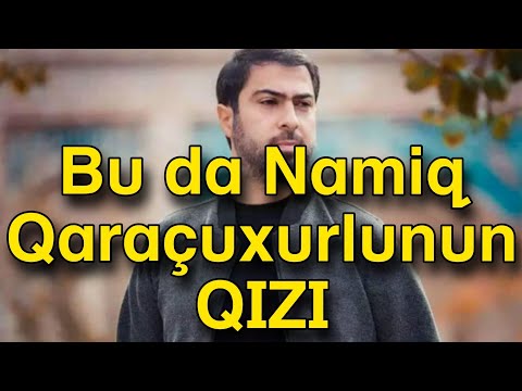 Bu da Namiq Qaraçuxurlunun QIZI