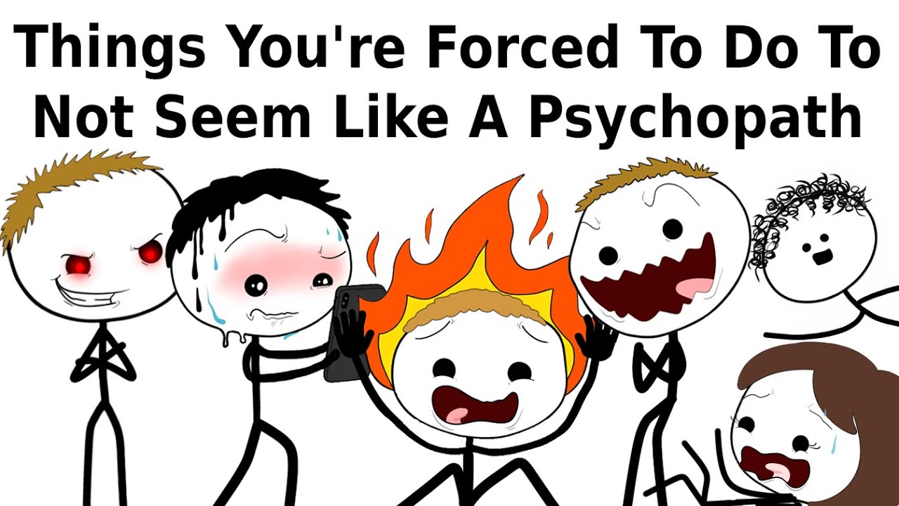 Things You're Forced To Do To Not Seem Like a Psychopath - YouTube