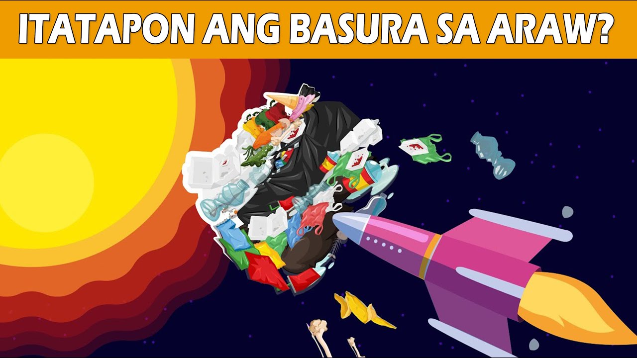 PAANO KUNG ITAPON NATIN ANG LAHAT NG BASURA SA ARAW? | Bagong Kaalaman ...