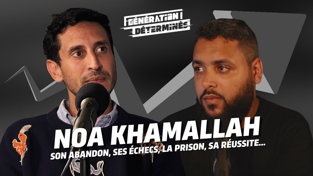 Noa Khamallah, raconte son incroyable histoire ! GÉNÉRATION DÉTERMINÉS - ÉPISODE 5 - YouTube