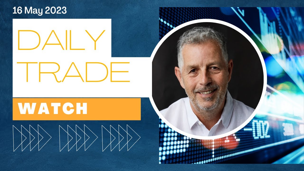 Watchlist Ideas for Friday Trading - Daily Trade Watch 16 May 2023 ...
