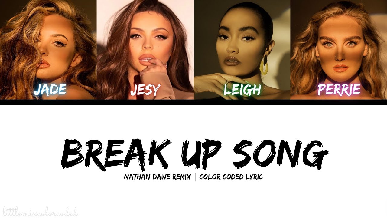 Little Mix - Break Up Song (Nathan Dawe Remix) [Color Coded Lyric ...