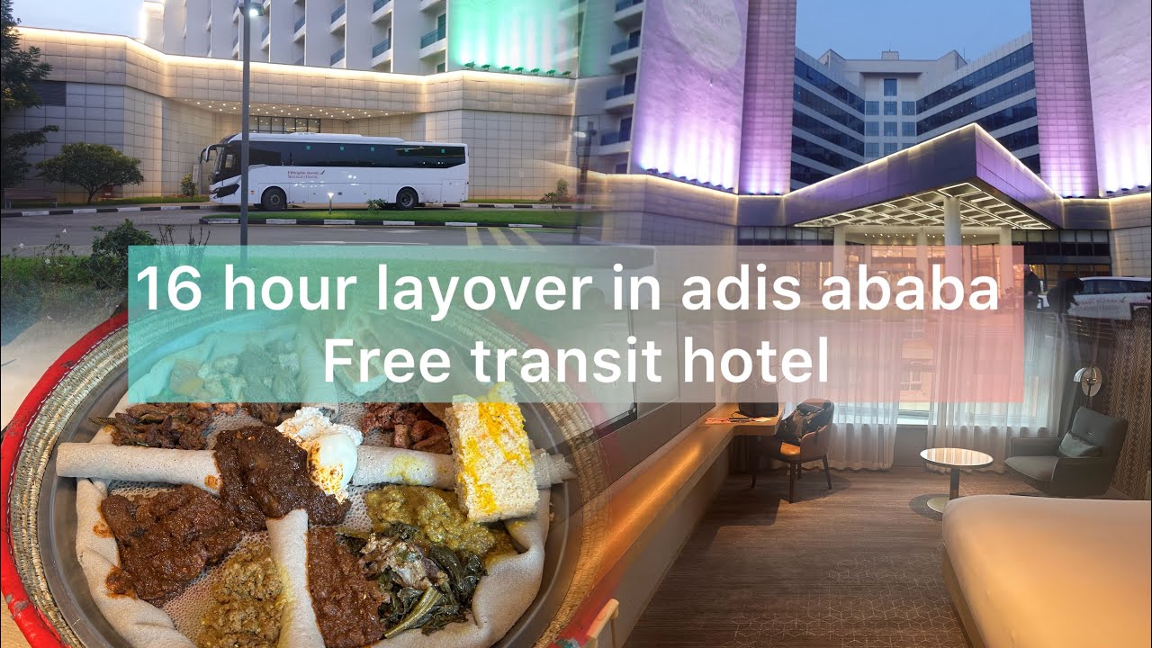 16 hour layover in adis ababa | Ethopian Airline free transit hotel ...