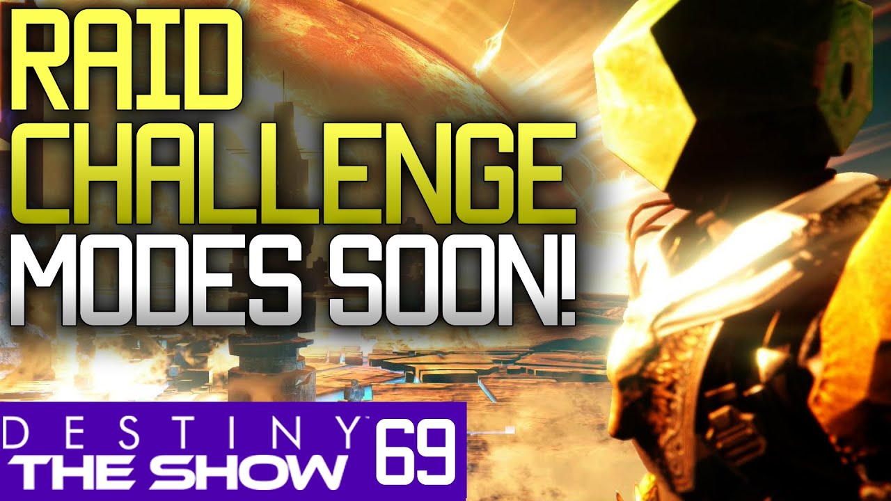 Raid Challenge Modes Soon! | #69 Destiny The Show - YouTube