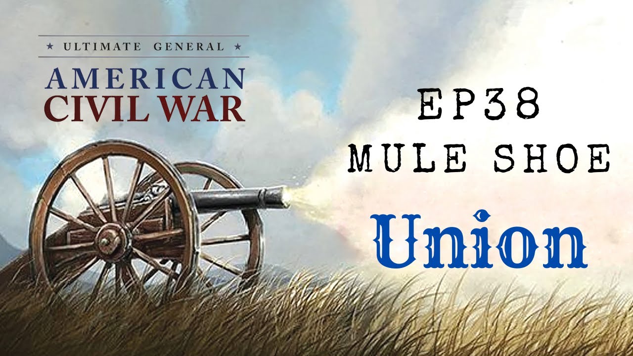 Union Ep38 - Mule Shoe - Ultimate General Civil War - YouTube