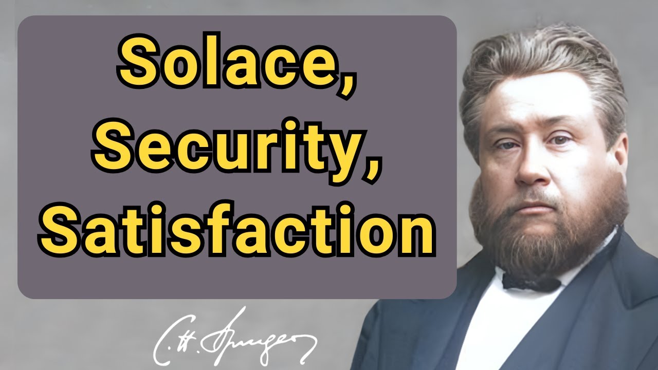 Solace, Security, Satisfaction | Charles Spurgeon | Devotional | Faith ...