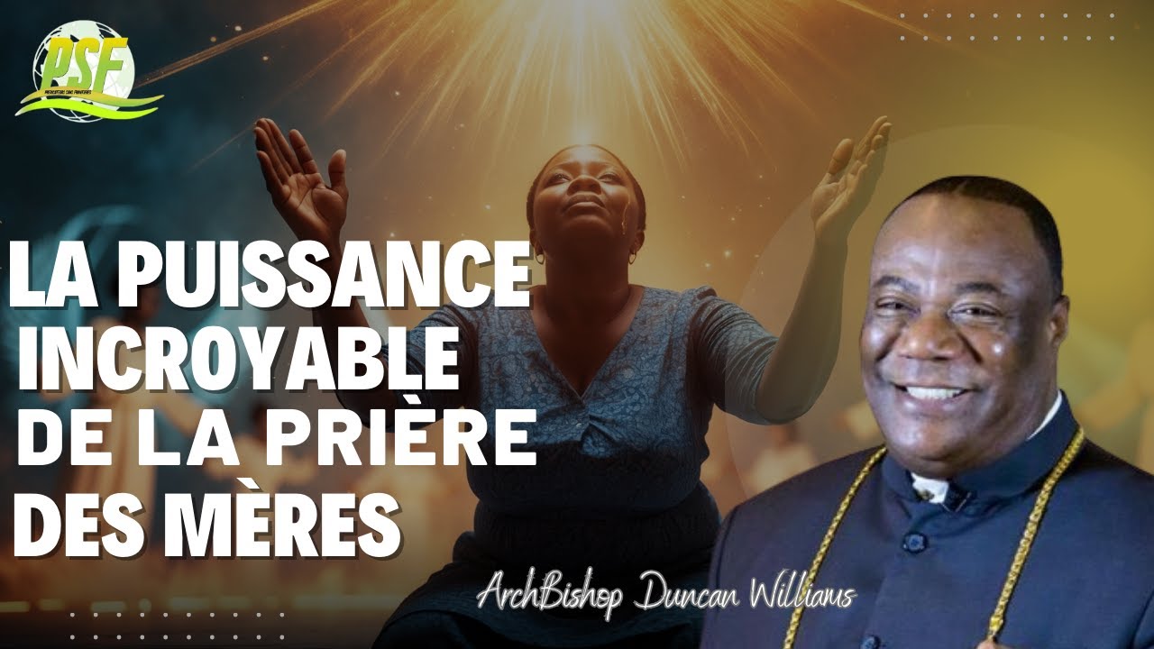 La puissance incroyable de la prière des mères // Archbishop Duncan ...