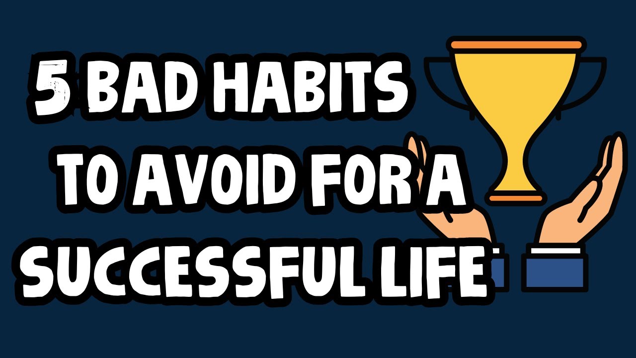 5 Bad Habits to Avoid for a Successful Life - YouTube