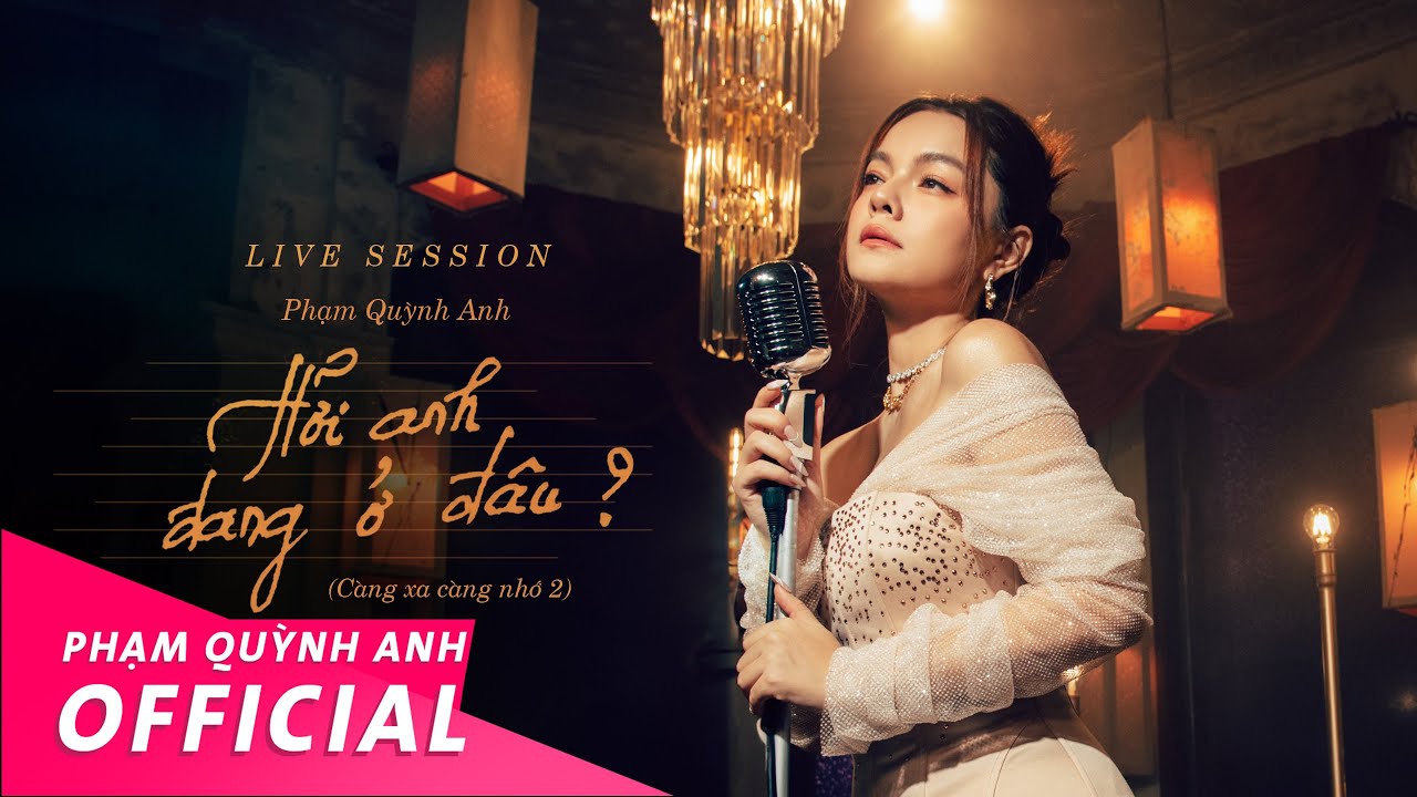 Phạm Quỳnh Anh | Hỡi Anh Đang Ở Đâu (Càng Xa Càng Nhớ 2) | Live Session ...