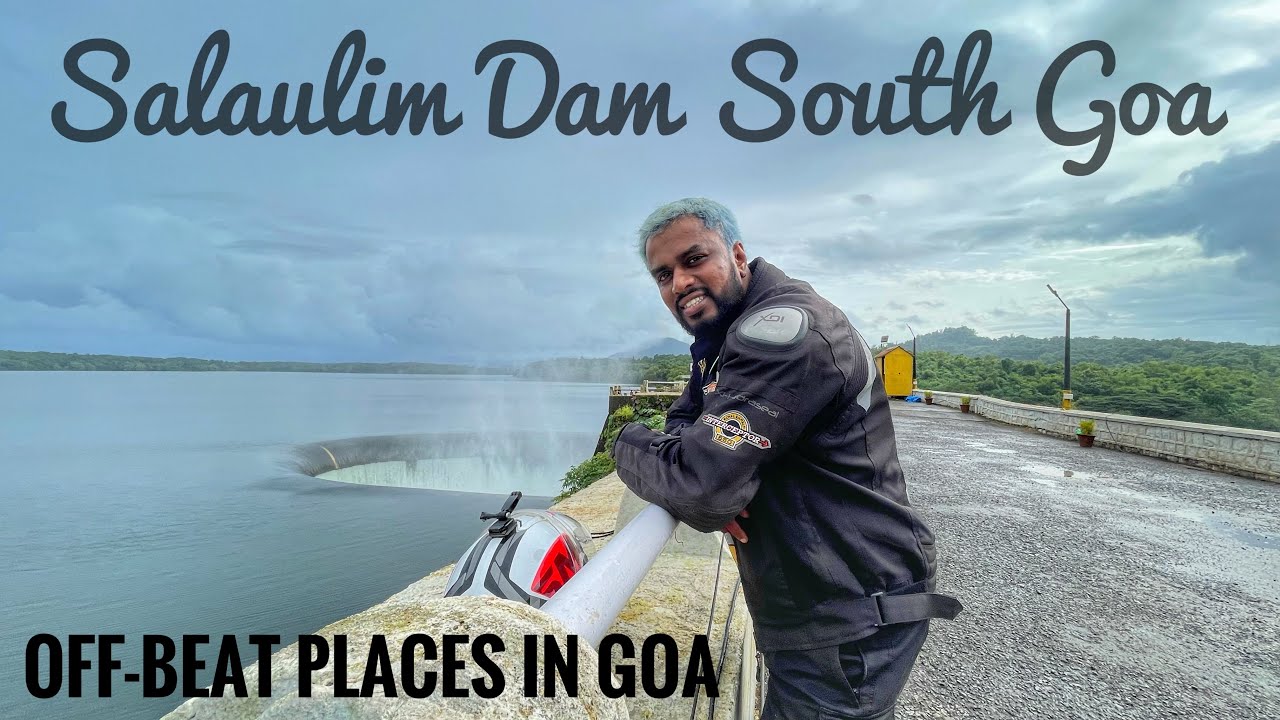 Goa | Salaulim Dam | Off Beat Places in Goa | Must Visit in Monsoons ...