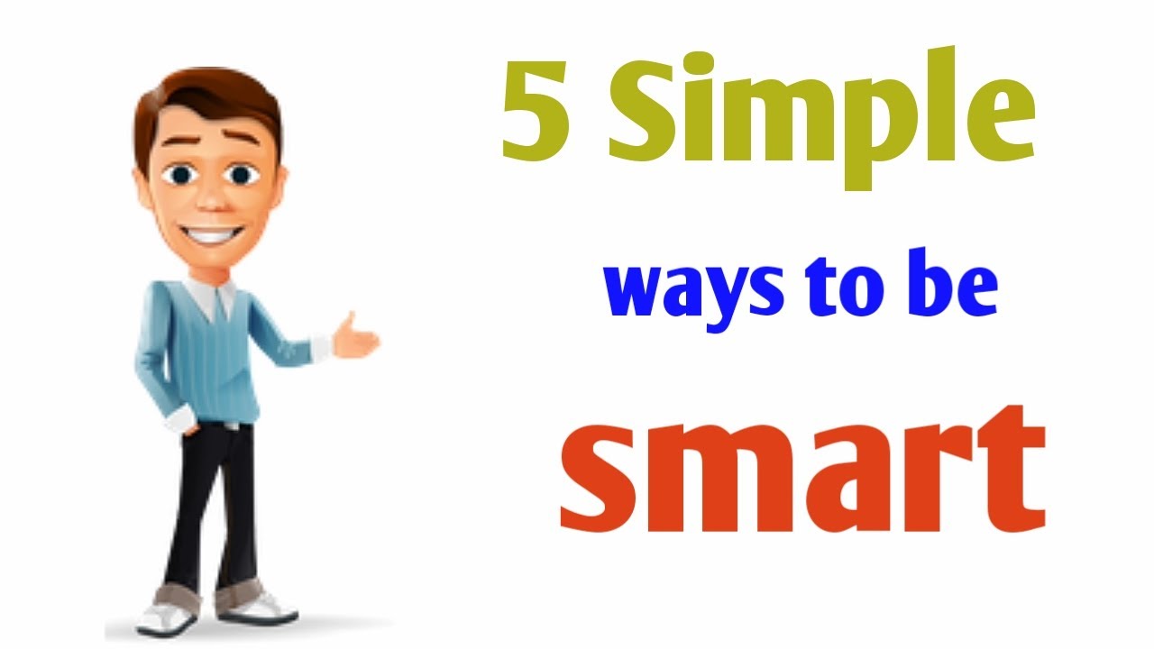 5 Simple ways to be Smart ll Simple ways to be smart ll How to be like ...