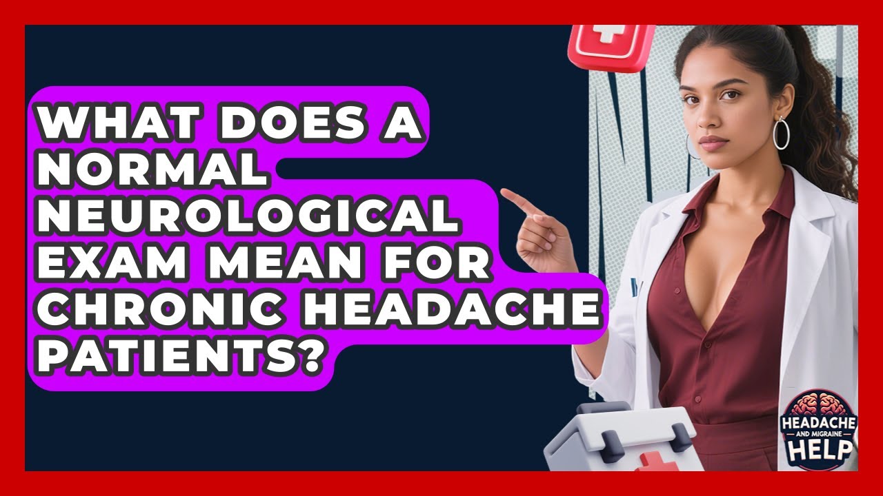 What Does A Normal Neurological Exam Mean For Chronic Headache Patients ...