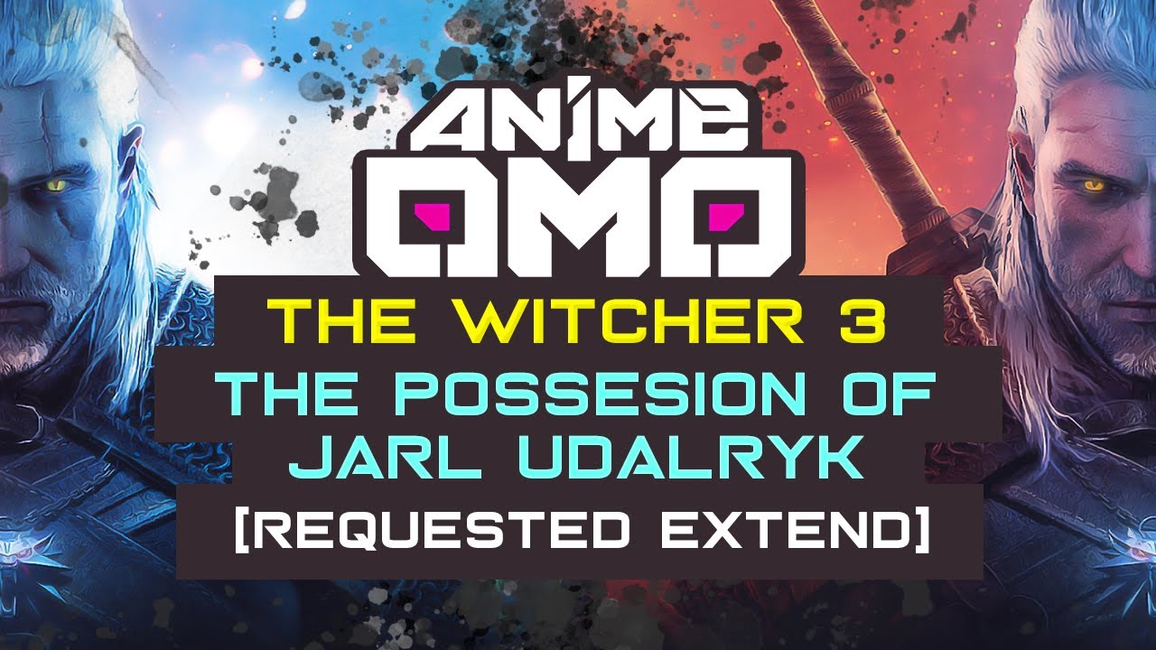 [ANIMEOMO] 「The Witcher 3」 - 「Hym - The Possession of Jarl Udalryk ...