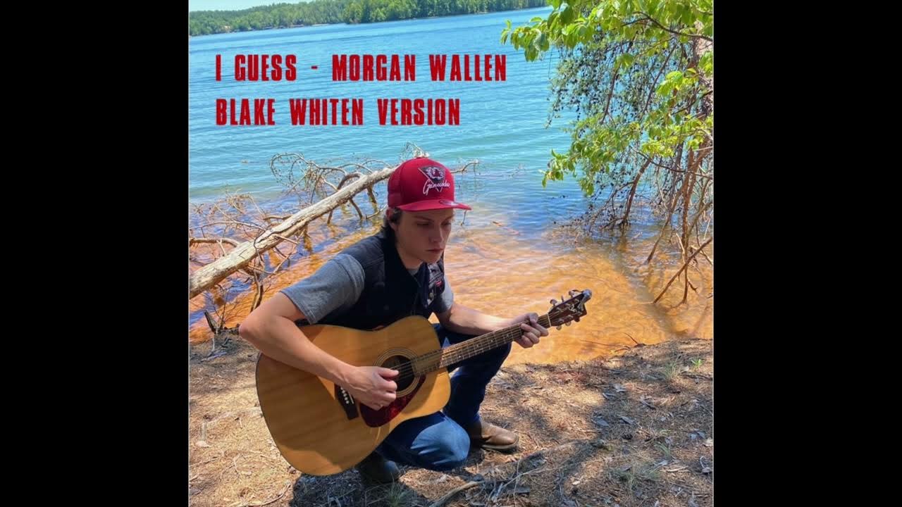 I Guess by Morgan Wallen (Blake Whiten Version) - YouTube