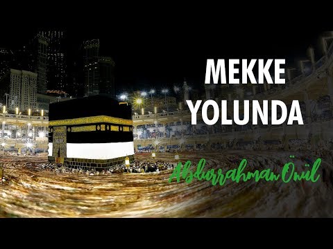 Mekke Yolunda | Abdurrahman Önül - İlahi