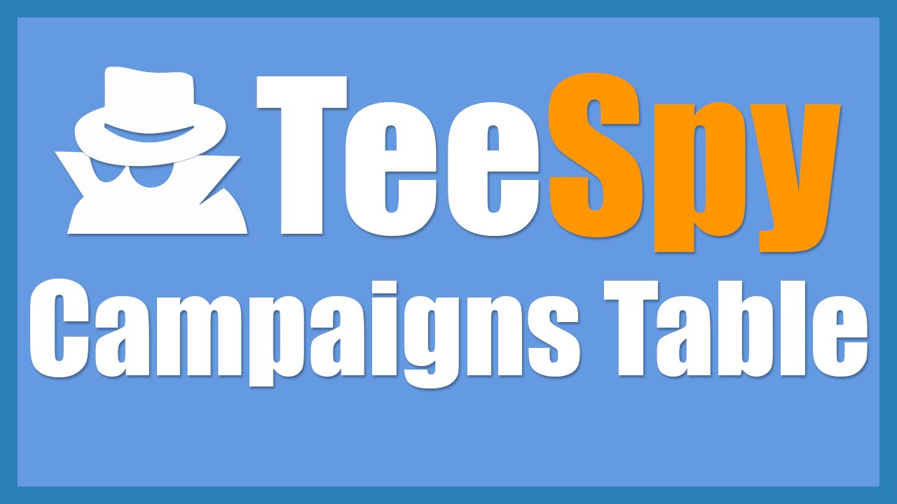 TeeSpy Campaigns Table | Tshirt Spy Tool - YouTube