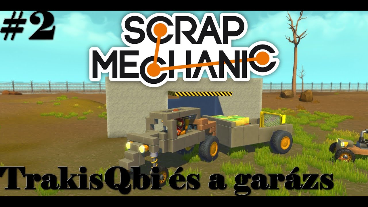 Scrap Mechanic #2 - TrakisQbi és a garázs [HUN] [magyar gameplay] - YouTube