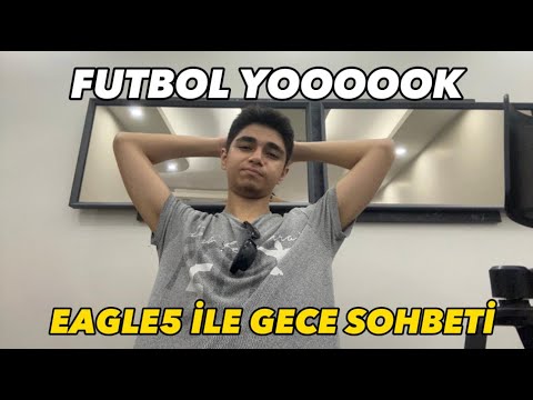 FUTBOL KONUŞANI DÖVÜYOZ! EAGLE5 İLE GECE SOHBETİ
