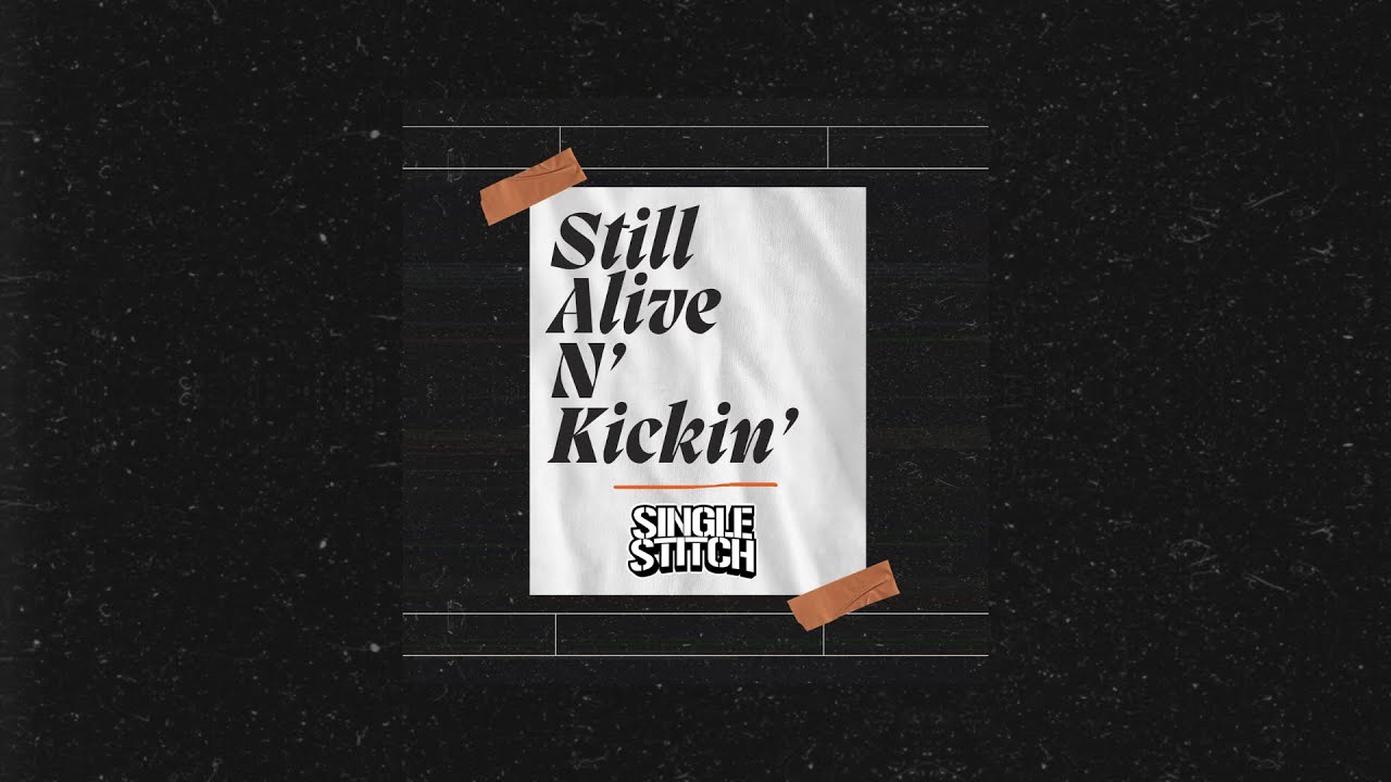 SINGLE STITCH - STILL ALIVE N’ KICKIN’ - YouTube