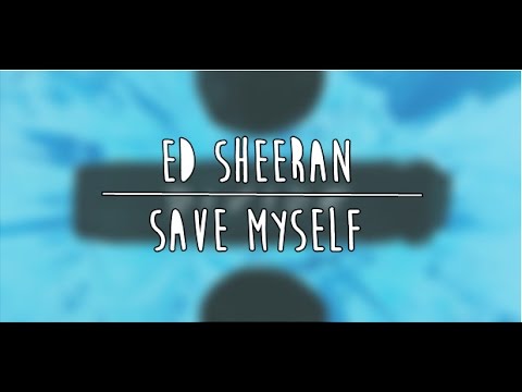 Ed Sheeran - Save myself lyrics - YouTube
