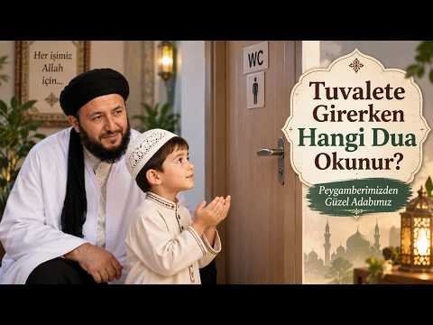 Tuvalete Girerken Hangi Dua Okunur? - Çocuk Duaları