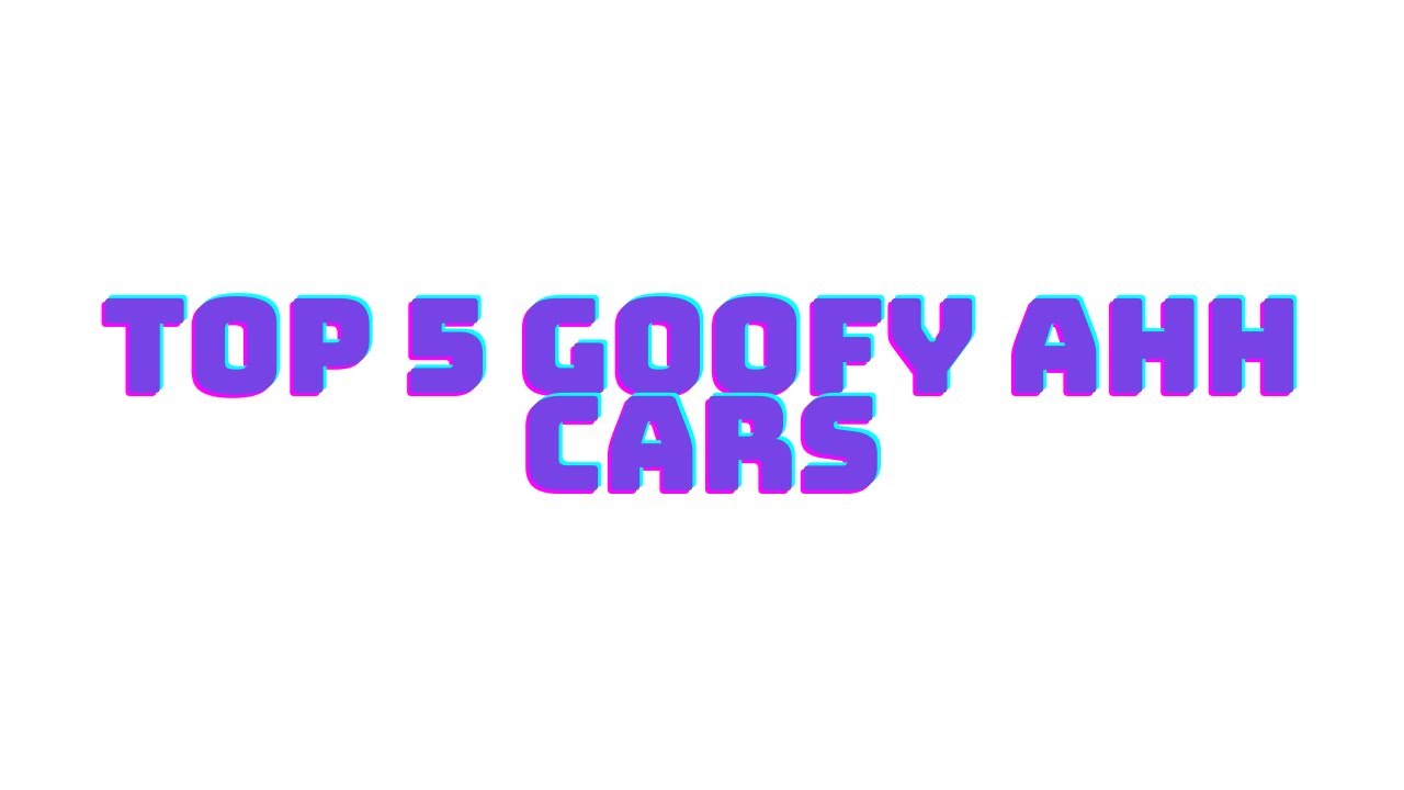 Top 5 goofy ahh cars - YouTube