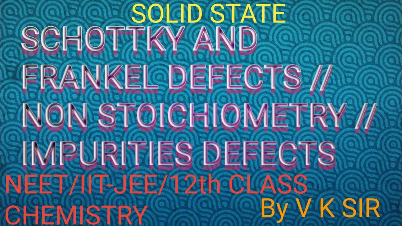 schottky defects /frenkel defects / Non stoichiometry defects and ...
