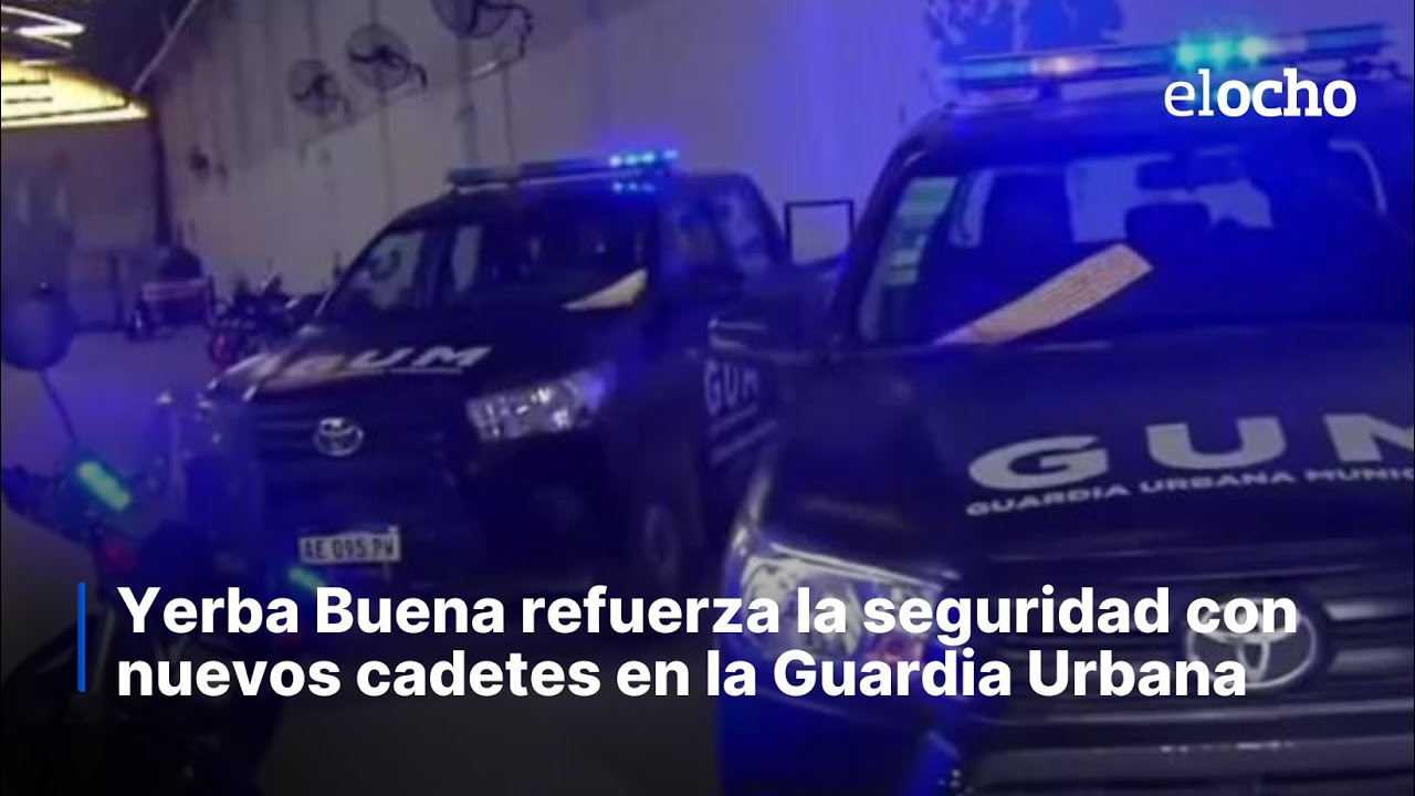 YERBA BUENA REFUERZA LA SEGURIDAD CON NUEVOS CADETES EN LA GUARDIA ...
