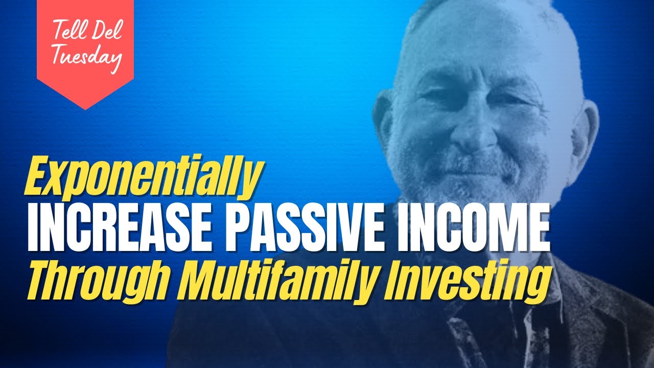 Tell Del Tuesday –Exponentially Increase Passive Income Through Multifamily Investing - YouTube