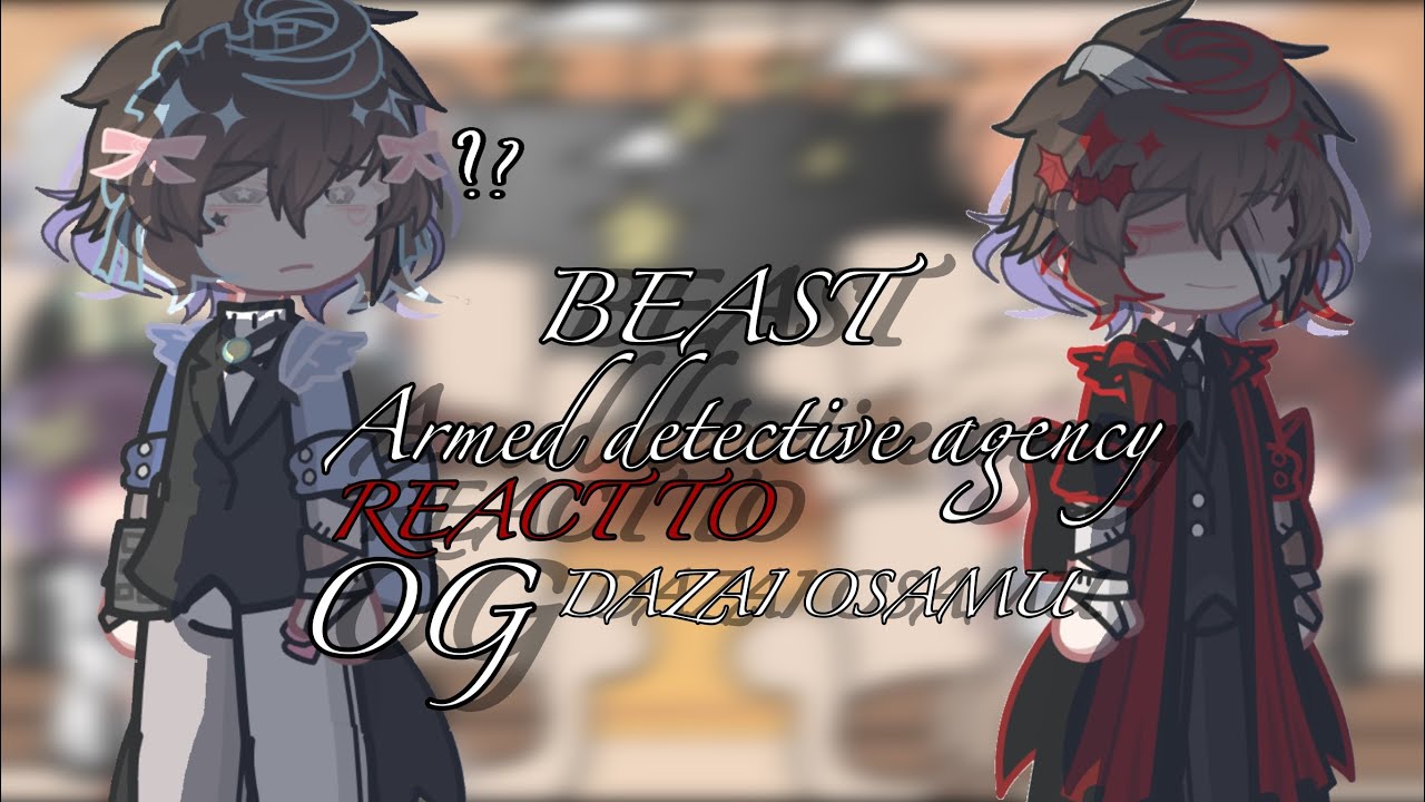 BEAST ADA REACT TO OG DAZAI//bsd//bsd beast//warnings in the vid pls do not skip//wip//put at 2x ...