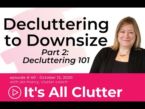 It's All Clutter #40: Decluttering to Downsize Part 2: How to Declutter ...