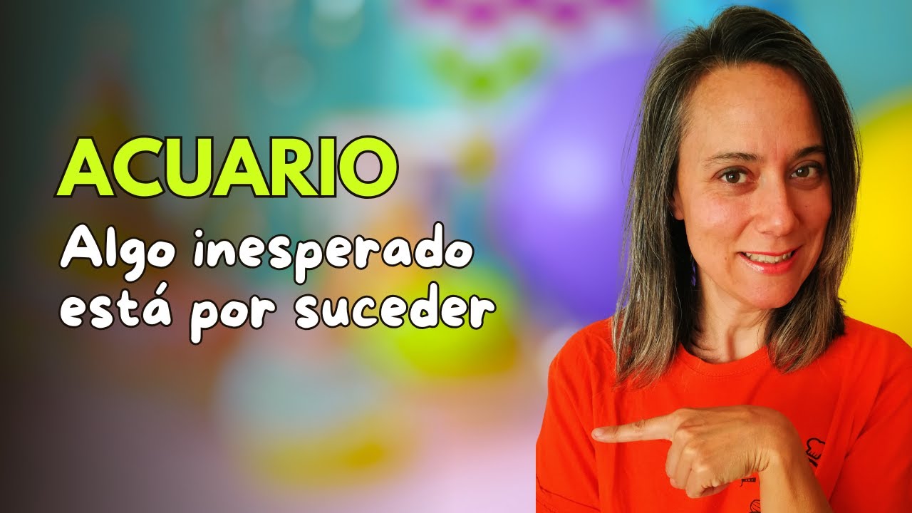 ♒ ACUARIO: "Algo inesperado está por suceder" - YouTube