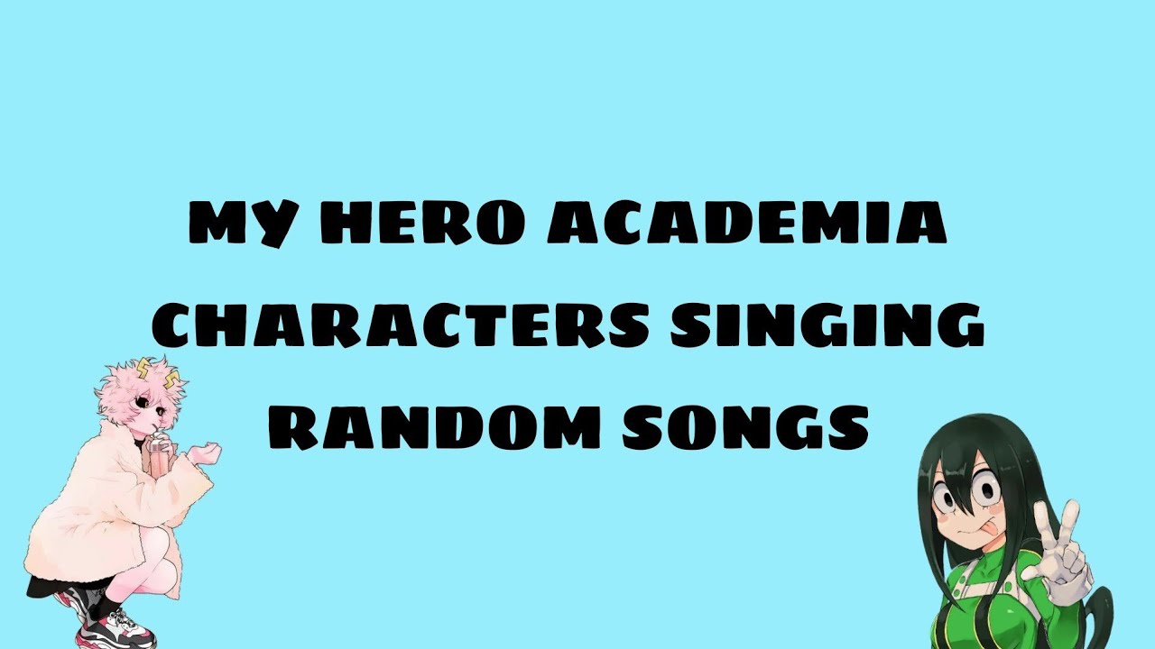 MHA Characters Singing "Random songs" - YouTube