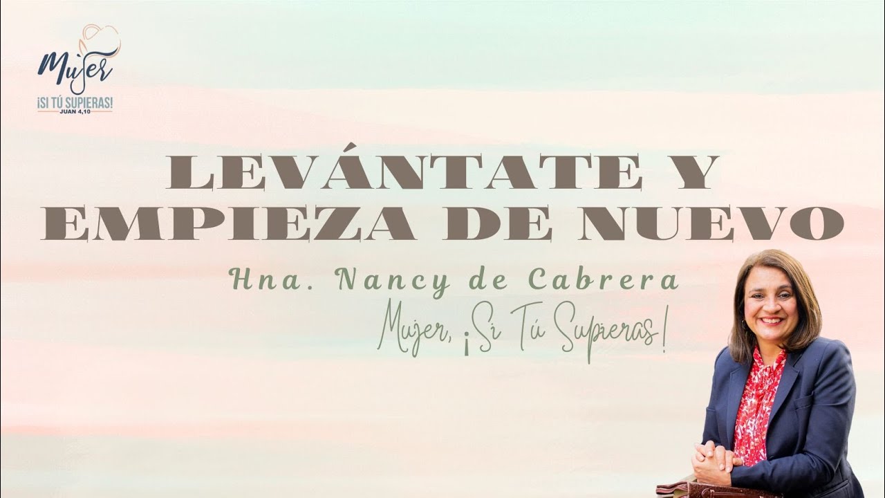 Levántate y Empieza de Nuevo | Prédica Hna. Nancy de Cabrera - YouTube