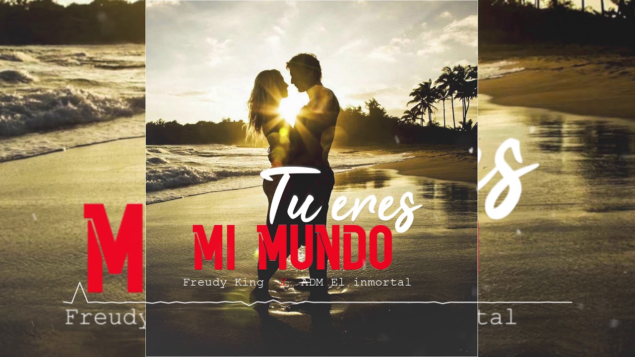 Eres Mi Mundo- Freudy King ADM El Inmortal - YouTube
