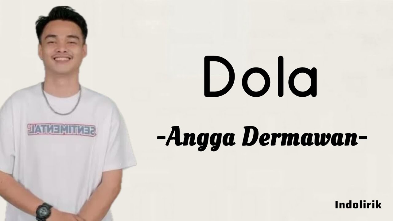 Dola - Angga Dermawan: Song Lyrics, Music Videos & Concerts