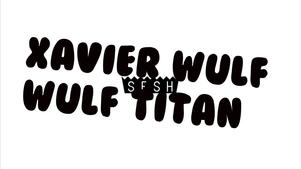 Xavier Wulf - Wulf Titan [Prod. By Lord Vicious] - YouTube
