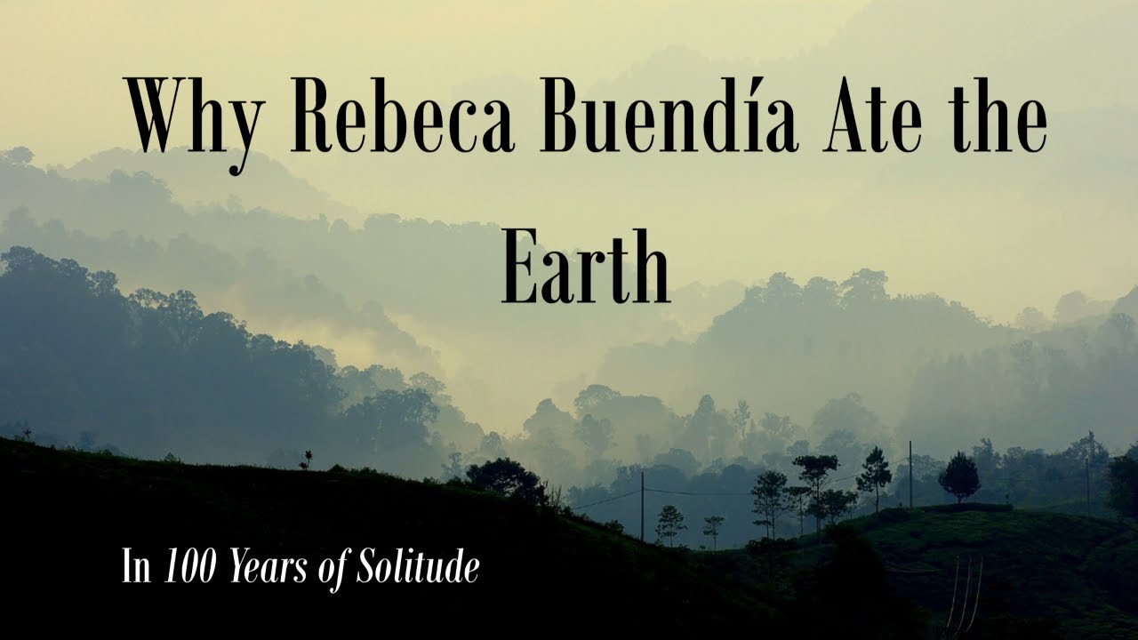Why Rebeca Buendía Ate the Earth: An Analysis of Geophagia in "Cien ...