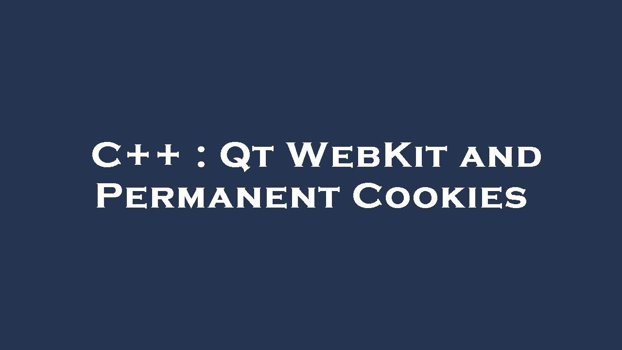 C++ : Qt WebKit and Permanent Cookies - YouTube