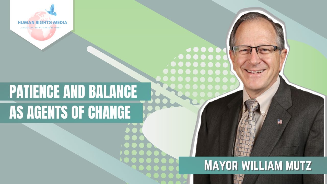 MAYOR WILLIAM MUTZ ON PATIENCE AND BALANCE AS AGENTS OF CHANGE - YouTube