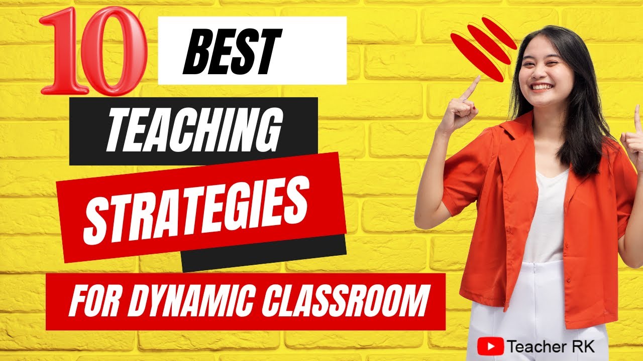 Best Teaching Strategies for a Dynamic Classroom in 2024 | Teacher RK ...