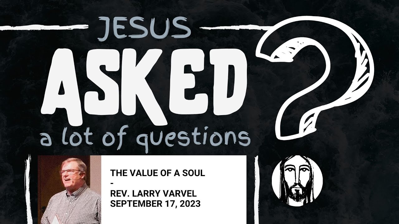 The Value of a Soul | Rev. Larry Varvel | September 17, 2023 - YouTube