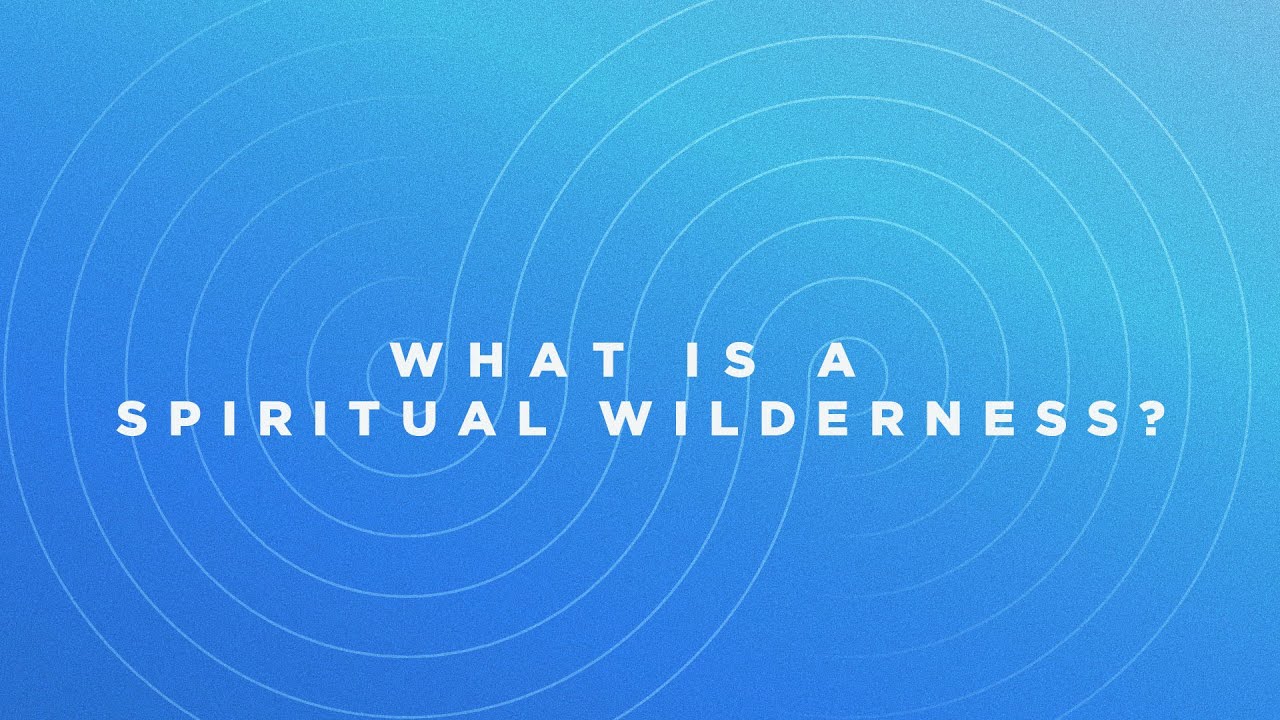 What is a Spiritual Wilderness? - YouTube