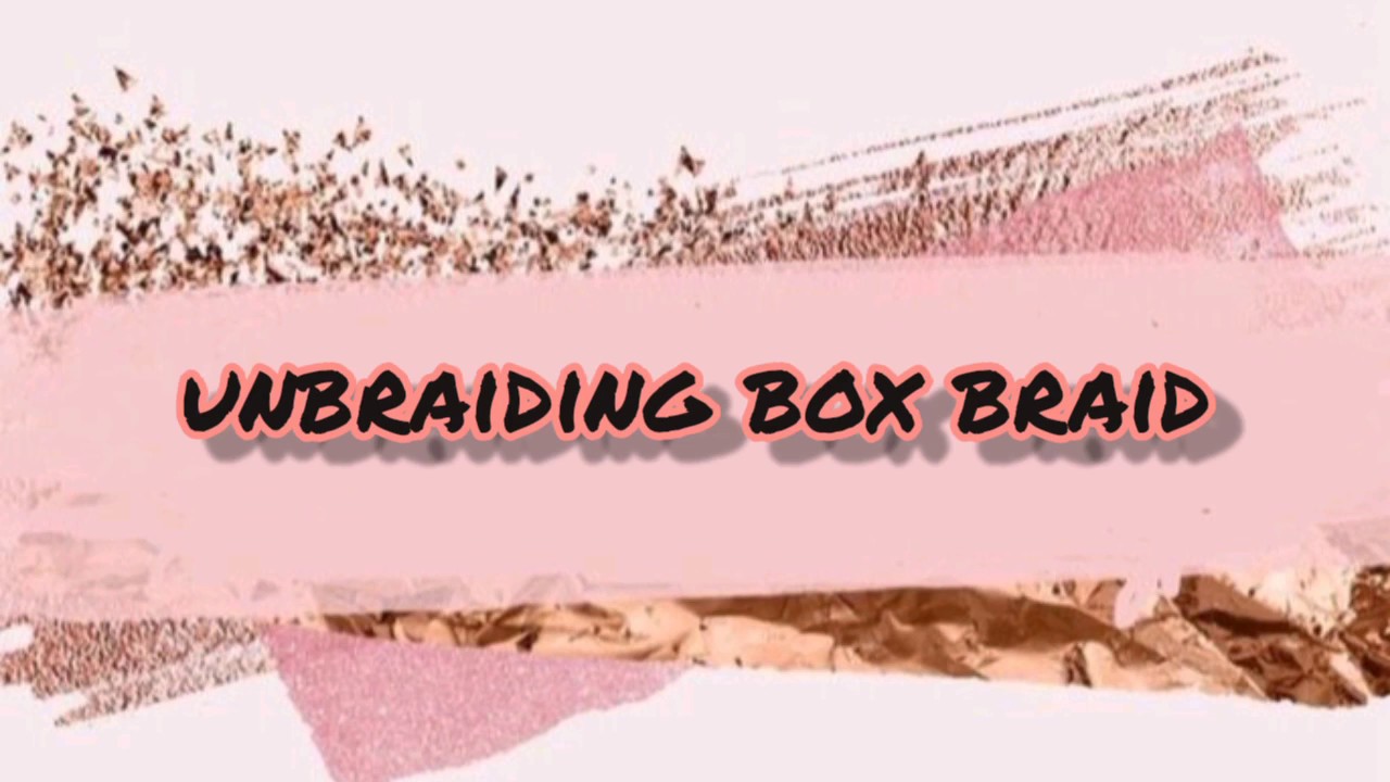 #4 "Unbraiding BOX BRAID" - YouTube